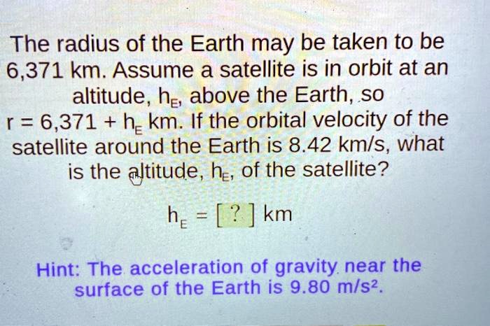 the radius of the earth may be taken to be 6371 km assume a satellite ...