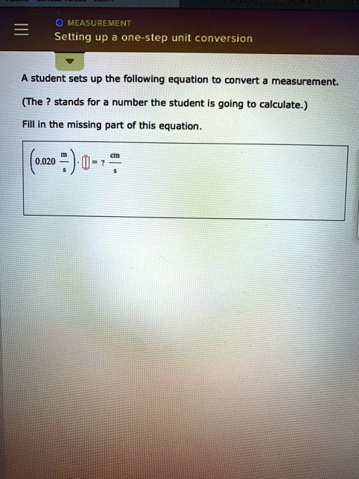 SOLVED: MEASUREMENT Setting up one-step unit conversion A student sets ... SOLVED: MEASUREMENT Setting up one-step unit conversion A student sets ...