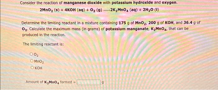 SOLVED: Consider the reaction of manganese dioxide with potassium hydroxide and oxygen. 2MnO2 ...