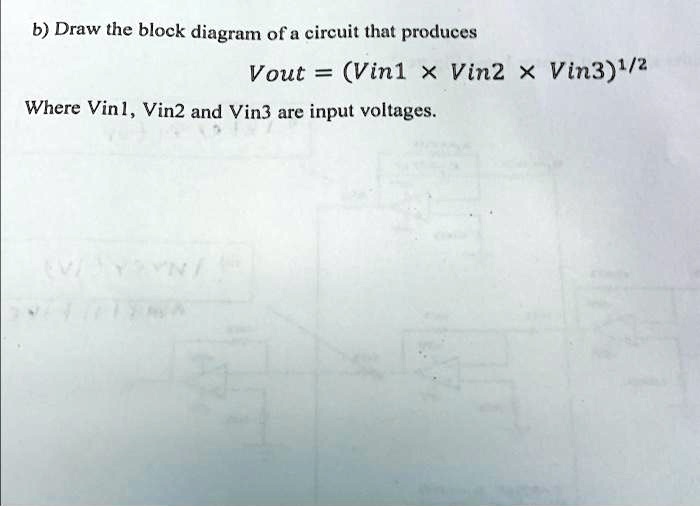b draw the block diagram of a circuit that produces voutvin1 x vin2 x vin312 where vinl vin2 and ...