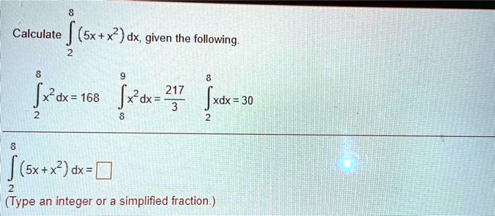 SOLVED: Calculate (5x+x)dx given the following: dx = 168 fxdx - 217 xdx ...