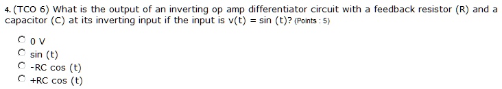 SOLVED: show work 4. (TCO 6) What is the output of an inverting op amp differentiator circuit ...