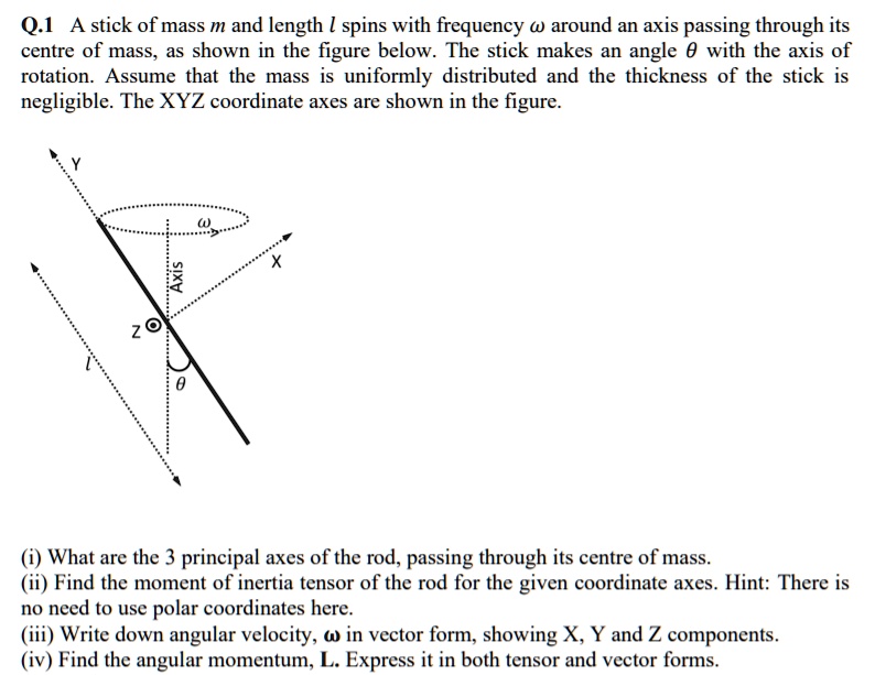 Q.1 A stick of mass m and length l spins with frequency ω around an axis passing through its ...