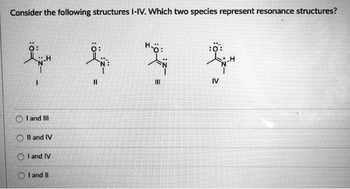 SOLVED: Consider the following structures: - IV: Which two species represent resonance ...