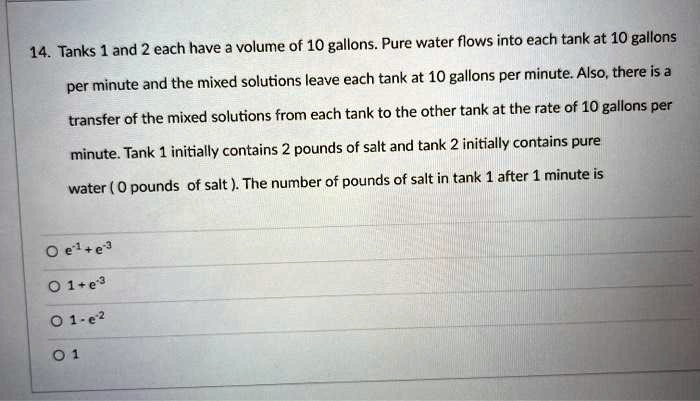 SOLVED: gallons: Pure water flows into each tank at 10 gallons 14 ...