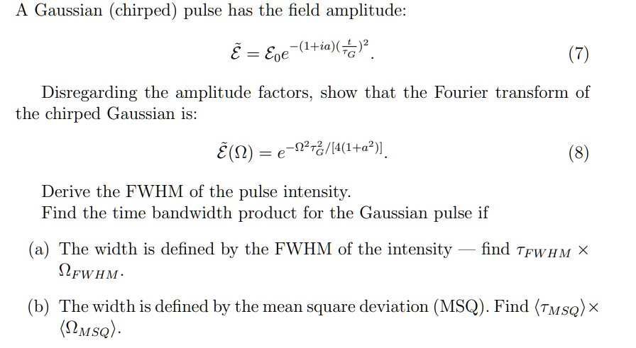 SOLVED: A Gaussian (chirped) pulse has the field amplitude: tilde(E) = E0 * e^(-(1+ia)(t/tauG)^2 ...