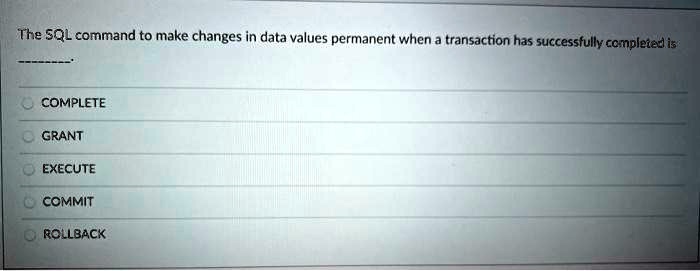 SOLVED: SQL Database The SQL command to make changes in data values permanent when a transaction ...