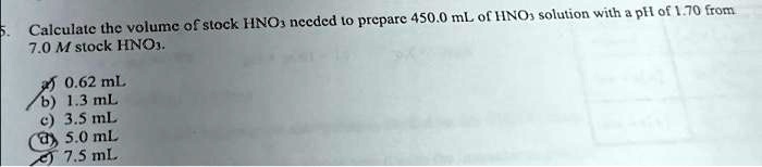 SOLVED: Calculate the volume of stock HNO3 needed to prepare 450.0 mL of HNO3 solution with a pH ...