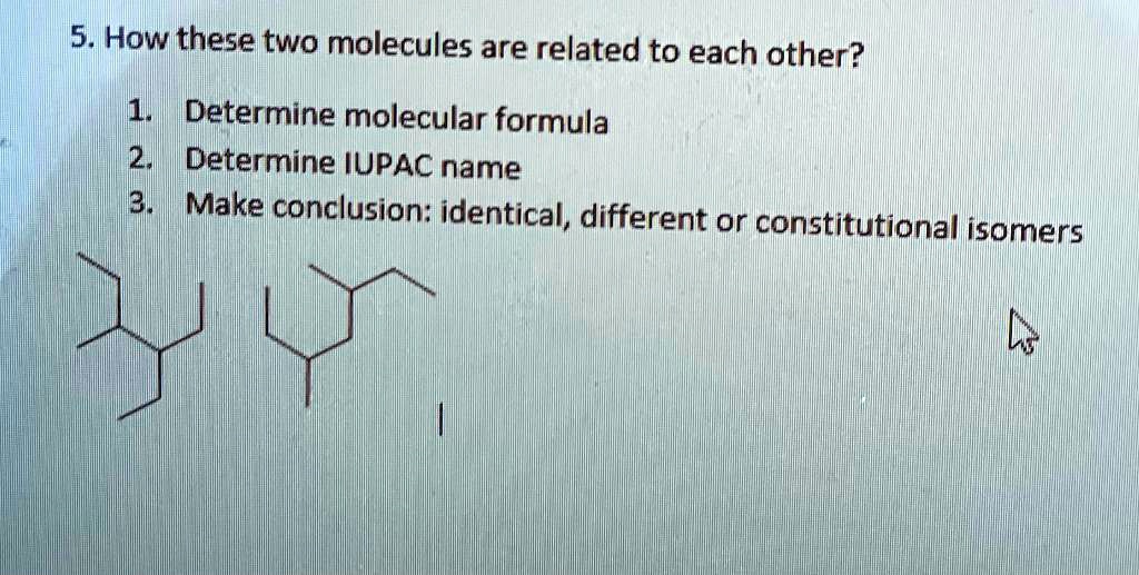 SOLVED: 5. How these two molecules are related to each other? Determine ... SOLVED: 5. How these two molecules are related to each other? Determine ...