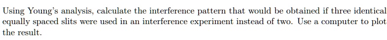SOLVED: Using Young s analysis, calculate the interference pattern that ...