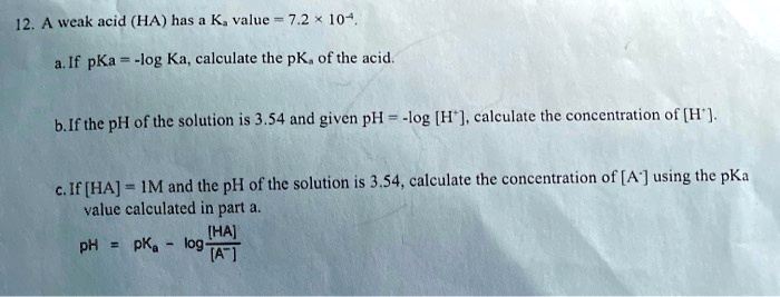 a weak acid ha has value 72 10 aif pka log ka calculate the pk of the acid bif the ph of the ...