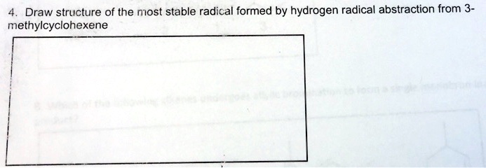 SOLVED: Draw structure of the most stable radical formed by hydrogen radical abstraction from 3 ...