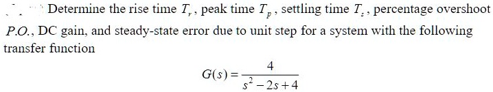 Determine the rise time Tr, peak time Tp, settling time Ts, percentage ...