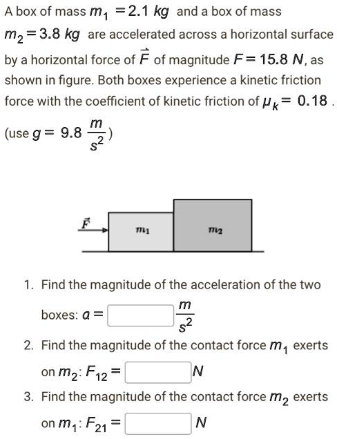 SOLVED:A box of mass m1 =2.1 kg and a box of mass mz = 3.8 kg are accelerated across a ...