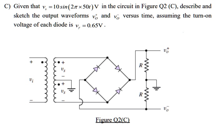 SOLVED: C) Given that v, =10sin(2 50t)V in the circuit in Figure Q2 (C), describe and sketch the ...