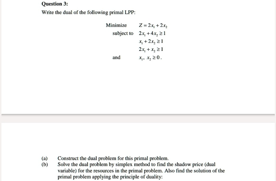 Solved Question 3 Write The Dual Of The Following Primal Lpp Minimize Z 21 2x2 Subject To 6168