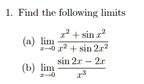SOLVED: 1. Find the following limits x2 + sin x2 (a) lim x=0 x2+ sin 2x2 sin 2x - 2x (b) lim 0 x3