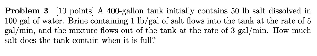 Problem 3. [10 points] A 400-gallon tank initially contains...