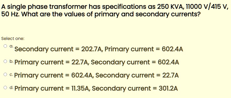 A single-phase transformer has specifications of 250 kVA, 11,000 V/415 ...