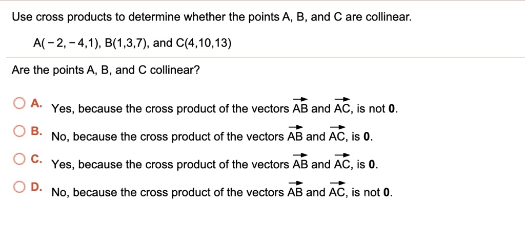 SOLVED: Use cross products to determine whether the points A, B, and C ...
