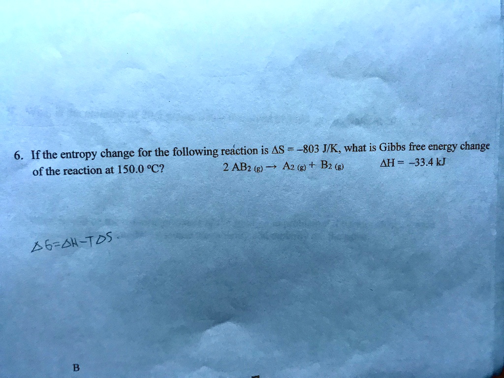SOLVED: 6. Ifthe entropy change for the following reaction is AS = -803 JK, what is Gibbs free ...