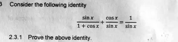 SOLVED: Consider the following identity sinx cosx 1 + cosx sinx sinx 2.3.1 Prove the above identity.