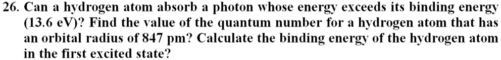 SOLVED: 26. Can a hydrogen atom absorb a photon whose energy exceeds ...
