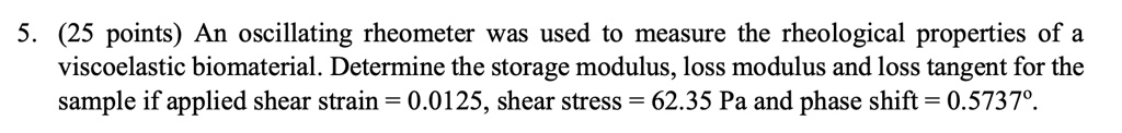 5. (25 points) An oscillating rheometer was used to measure the ...