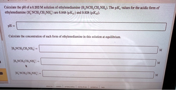 SOLVED: Calculate the pH of a 0.202 M solution of ethylenediamine (H2NCH2CH2NH2). The pKa values ...