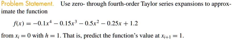 Problem Statement. Use zero- through fourth-order Taylor series expansions to approximate the ...