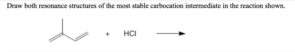 SOLVED: Draw both resonance structures of the most stable carbocation intermediate in the ...