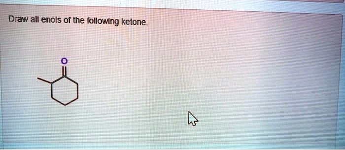 SOLVED: Draw all enols of the following ketone,