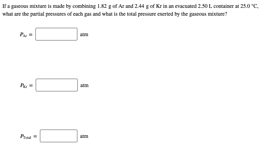 SOLVED: If a gaseous mixture is made by combining 1.82 g of Ar and 2.44 g of Kr in an evacuated ...