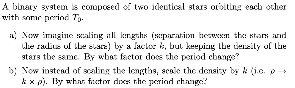 SOLVED: A binary system is composed of two identical stars orbiting each other with some period ...