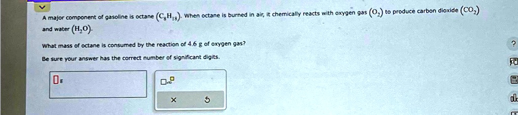 SOLVED: A major component of gasoline is octane (C8H18). When octane is burned in air, it ...