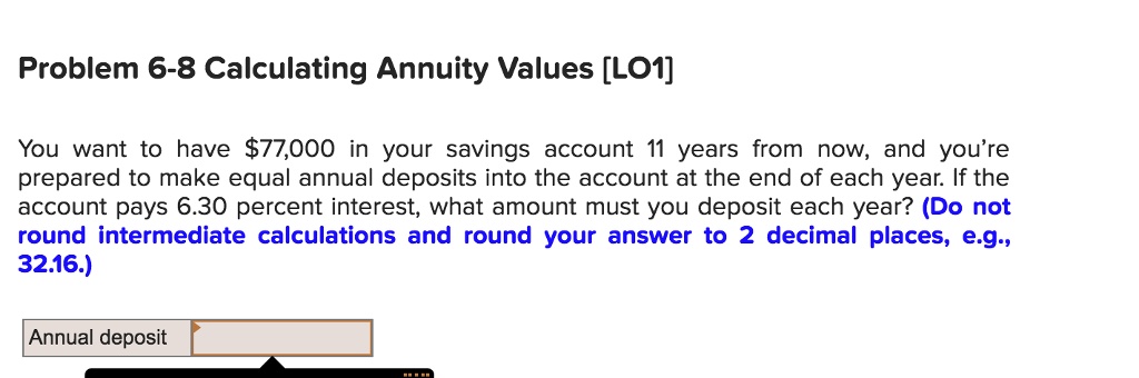 SOLVED: Problem 6-8: Calculating Annuity Values [LO1] You want to have ...