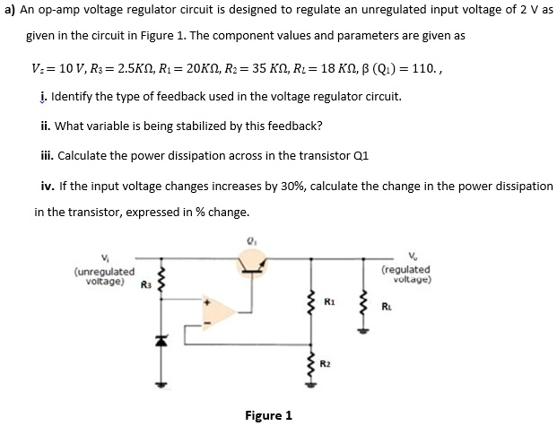 SOLVED: An op-amp voltage regulator circuit is designed to regulate an unregulated input voltage ...
