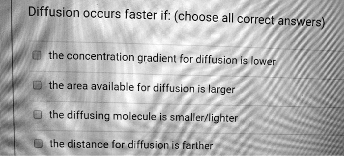 diffusion occurs faster if choose all correct answers the concentration ...