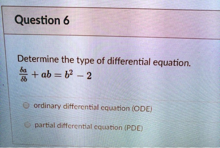 SOLVED: Question 6 Determine the type of differential equation. fa +ab ... SOLVED: Question 6 Determine the type of differential equation. fa +ab ...