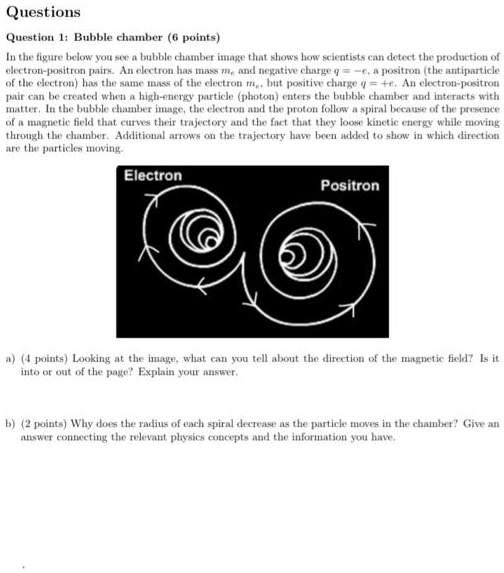 SOLVED: Question 1: Bubble chamber (6 points) In the figure below, you see a bubble chamber ...