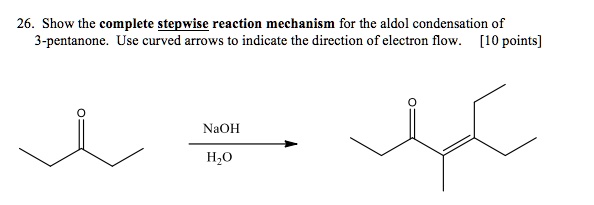 SOLVED: Show the complete stepwise reaction mechanism for the aldol condensation of 3-pentanone ...