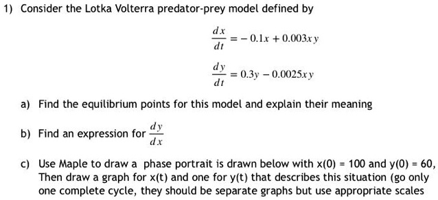 1) Consider the Lotka Volterra predator-prey model defined by (dx)/(dt ...