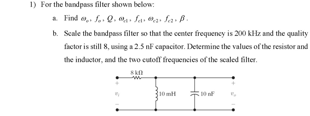 SOLVED: 1) For the bandpass filter shown below: a. Find @.f..Q,@,f1,@c2 ...