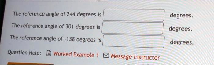 SOLVED: The = reference angle of 244 degrees is degrees: The reference angle of 301 degrees is ...