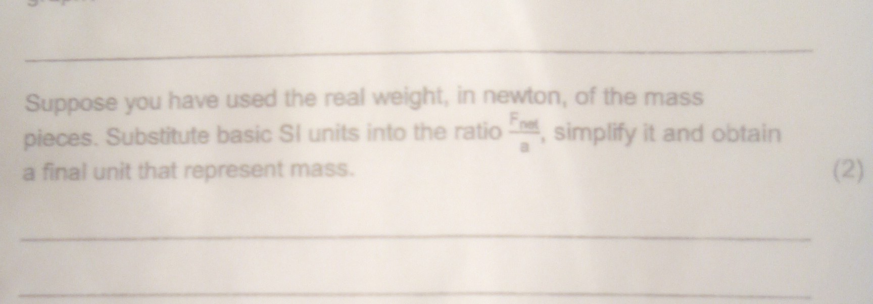 Suppose you have used the real weight, in newton, of the mass pieces ...