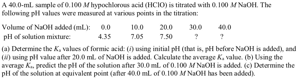 SOLVED: A 40.0-mL sample of 0.100 M hypochlorous acid (HCIO) is titrated with 0.100 M NaOH: The ...