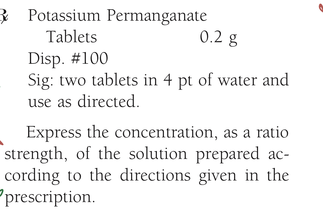 3 Potassium Permanganate Tablets 0.2 g Disp. #100 Sig: two tablets in 4 ...