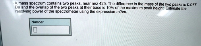 A mass spectrum contains two peaks near m/z 425. The difference in the ...