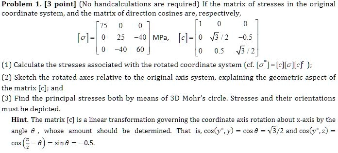 SOLVED: Problem 1. [3 points] (No hand calculations are required) If the matrix of stresses in ...