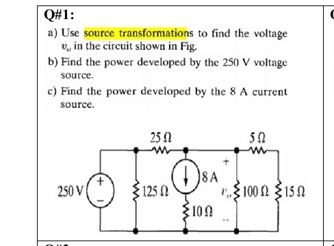 Q#1: a) Use source transformations to find the voltage vo in the circuit shown in Fig. b) Find ...